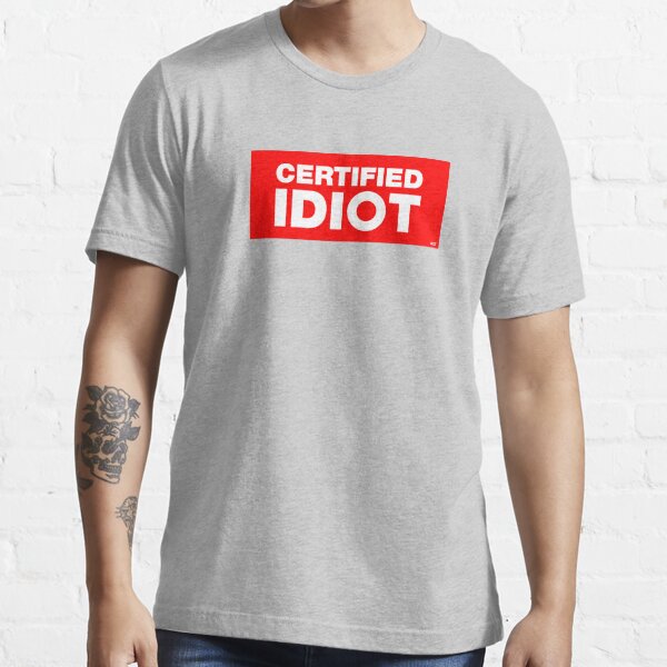 "Certified Idiot - KYZ" T-shirt for Sale by gtsbubble | Redbubble | certified idiot t-shirts ...