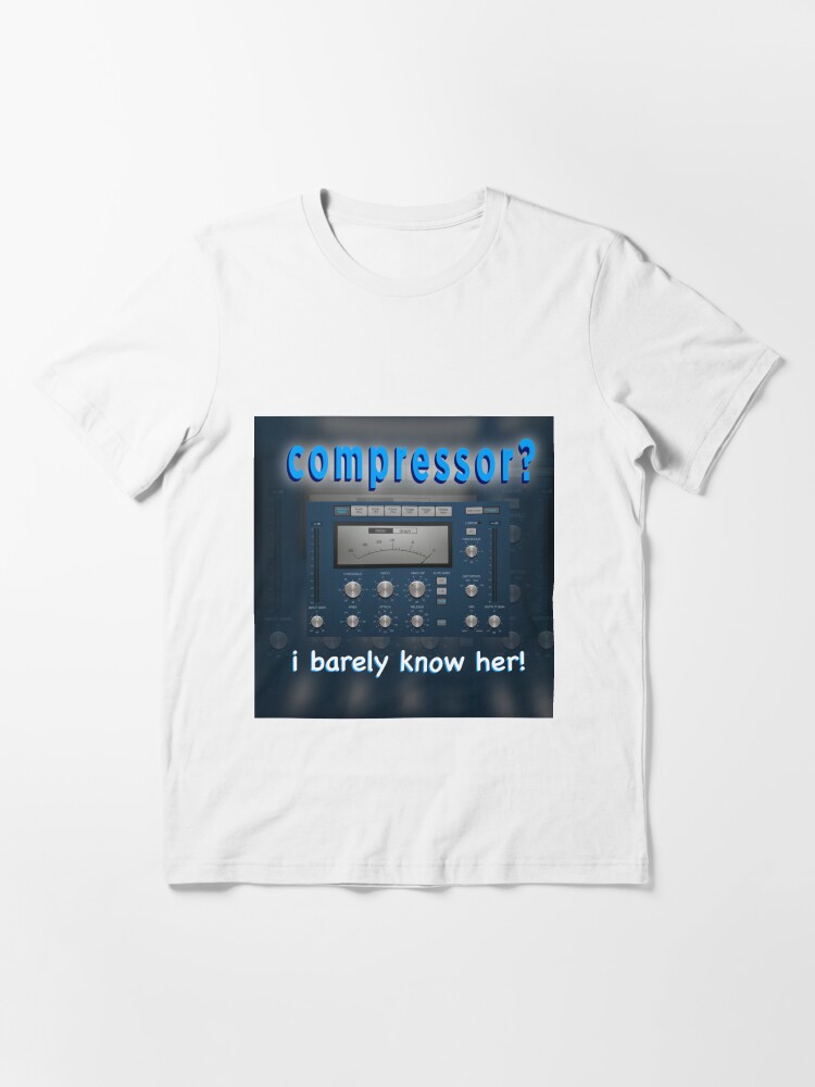 "Compressor? I barely know her! (Mixing/Producer Meme)" Essential T ...