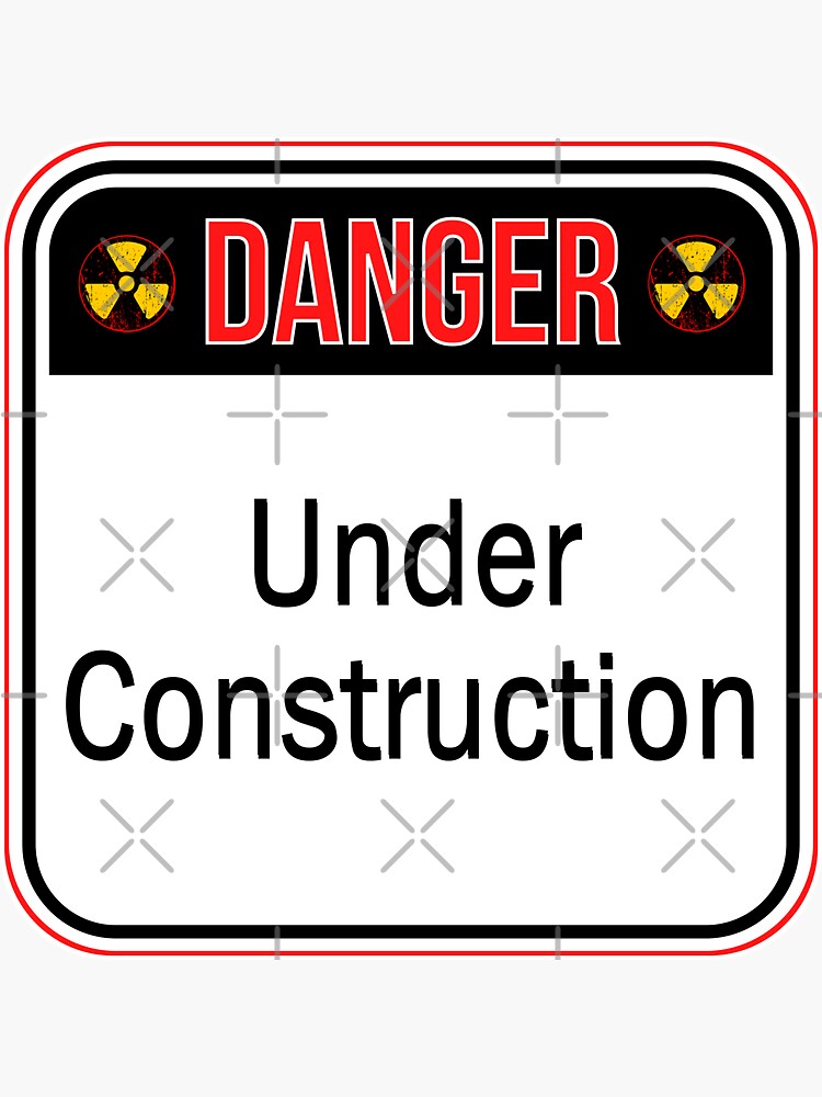 "DANGER: Under Construction - funny warning signs" Sticker for Sale by ...