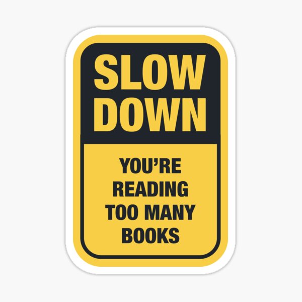 Slow Down Youre Reading Too Many Books Funny Black And Yellow Warning Sign Sticker For 