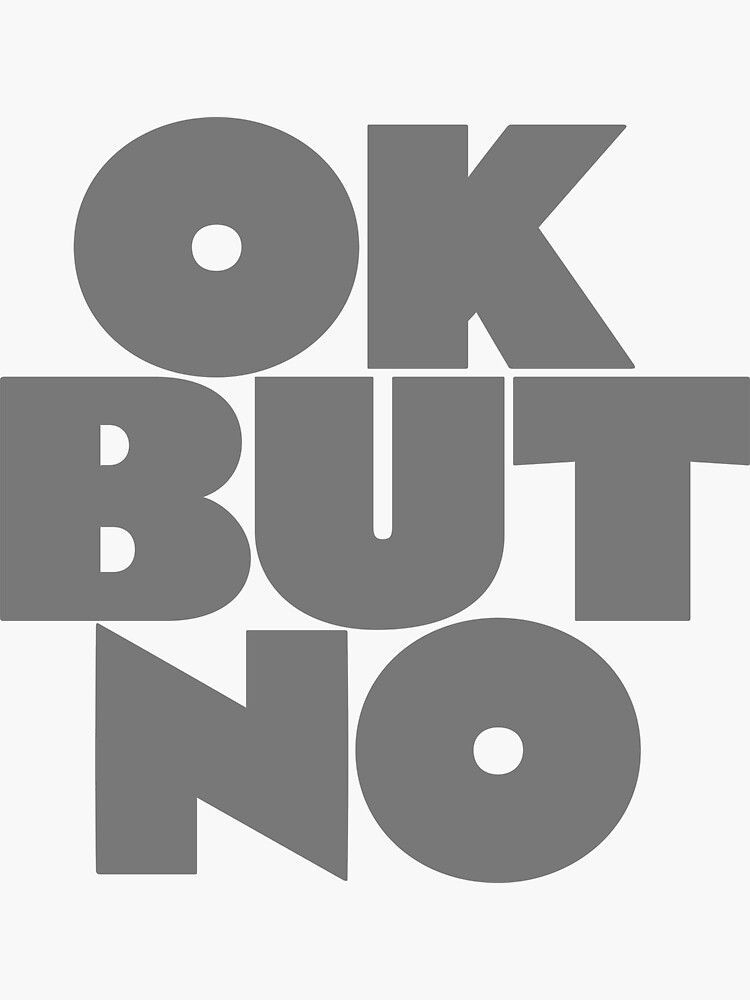 "OK but no. v.7" Sticker for Sale by Brett Jordan | Redbubble