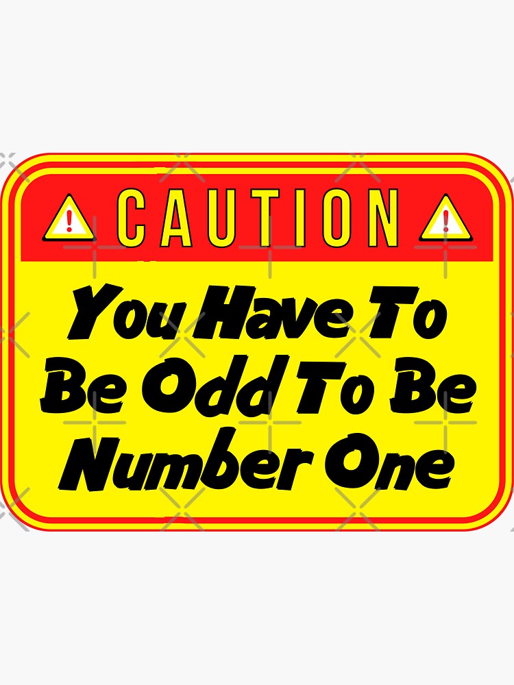 "CAUTION: You Have To Be Odd To Be Number One - funny warning signs ...
