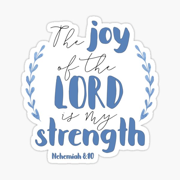 "The Joy Of The LORD Is My Strength - Nehemiah 8:10" Sticker for Sale ...