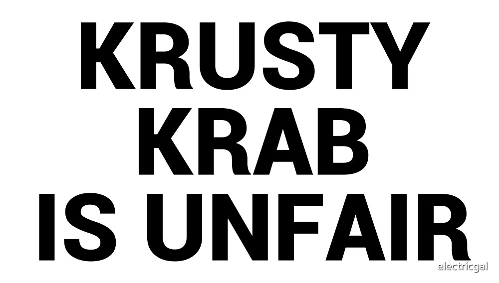 "krusty krab is unfair - spongebob meme" by electricgal | Redbubble