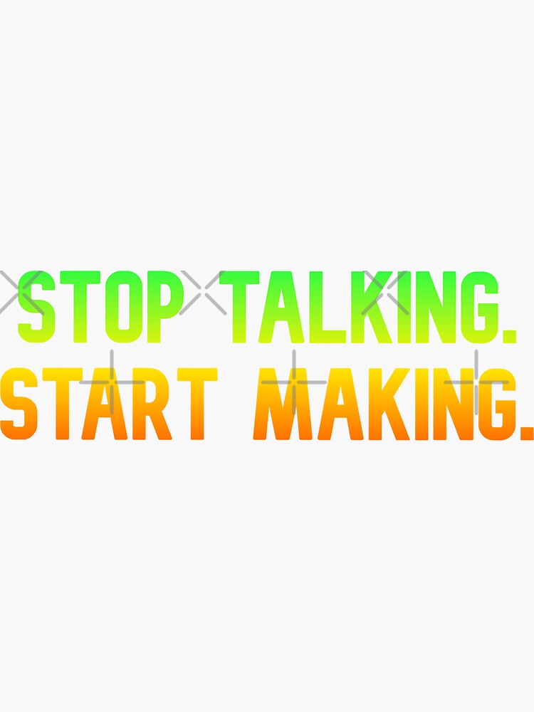 "STOP TALKING, START MAKING, Funny Cool Best color art" Sticker for ...