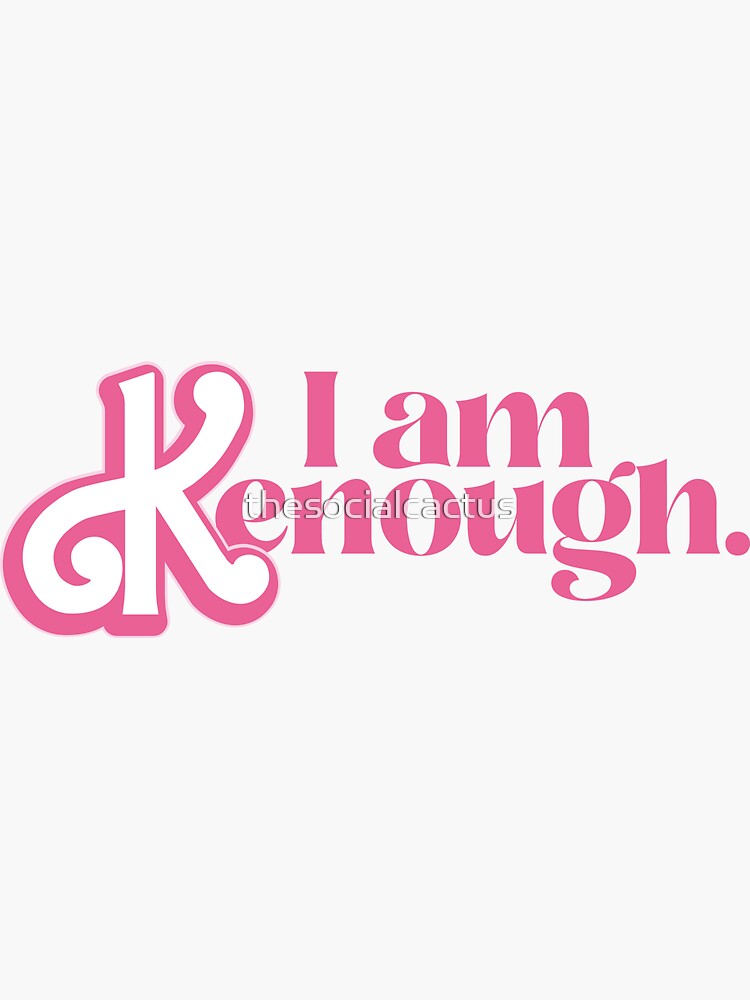 "I am Kenough" Sticker for Sale by thesocialcactus | Redbubble