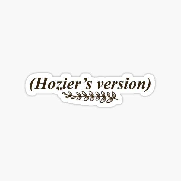 "Hozier's version" Sticker for Sale by DyrrMM | Redbubble