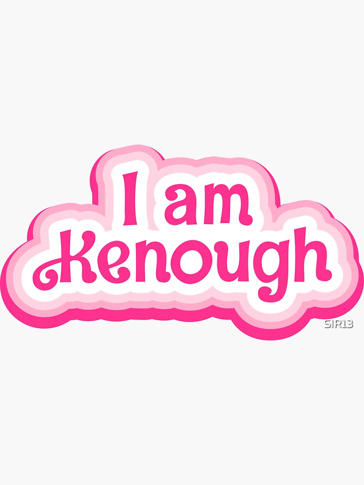 "I am kenough" Sticker for Sale by SIR13 | Redbubble