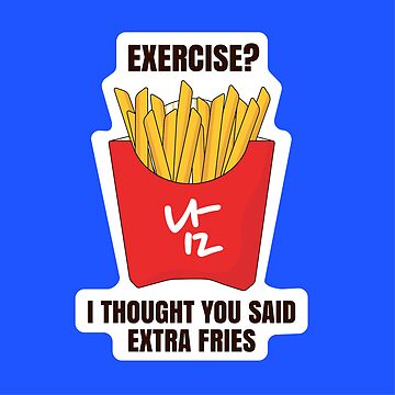 "Exercise? Oh... I Thought You Said Extra Fries! | (Laptop/Bottle ...