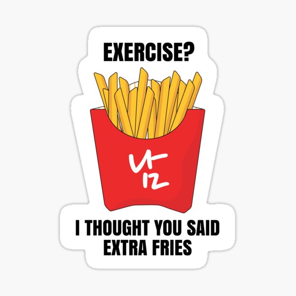 "Exercise? Oh... I Thought You Said Extra Fries! | (Laptop/Bottle ...
