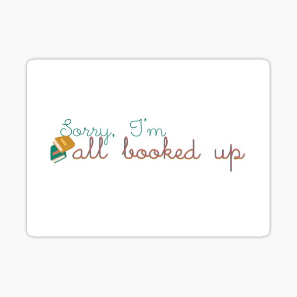 "sorry i'm all booked up" Sticker for Sale by victoriaarden | Redbubble