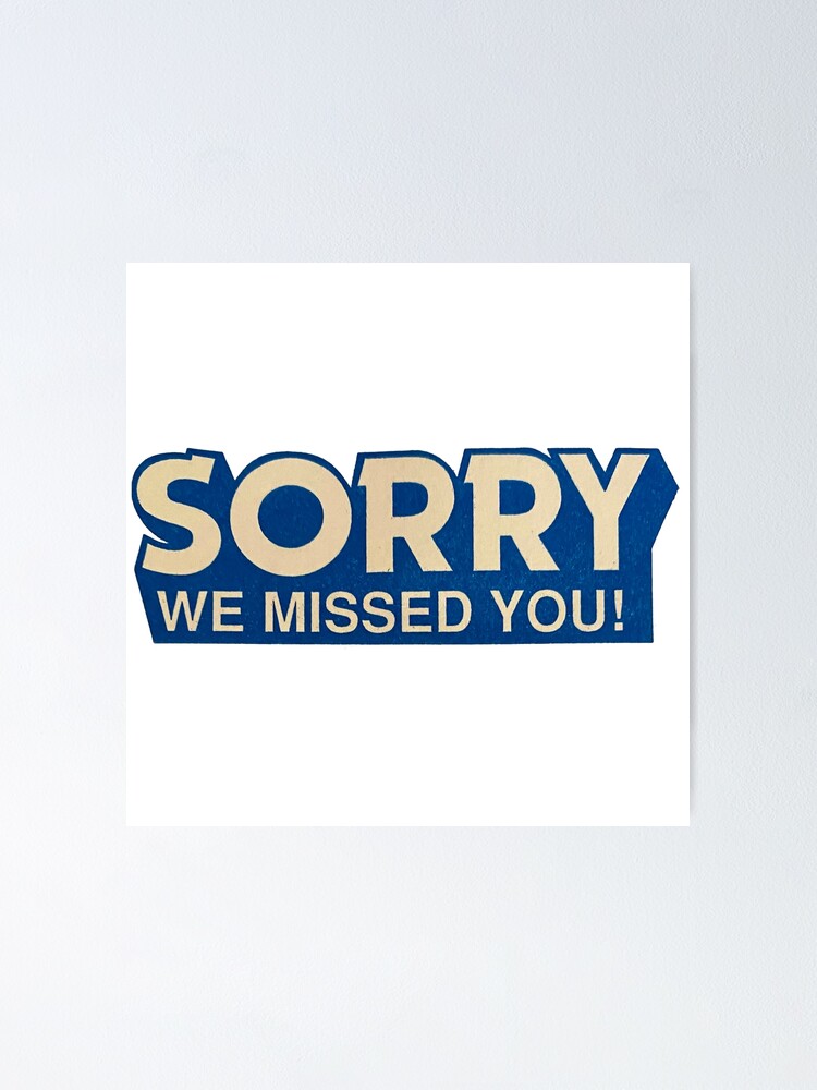 "Sorry We Missed You" Poster for Sale by Steve Spencer | Redbubble