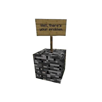 "Minecraft bedrock Well theres your problem " Sticker for Sale by ...