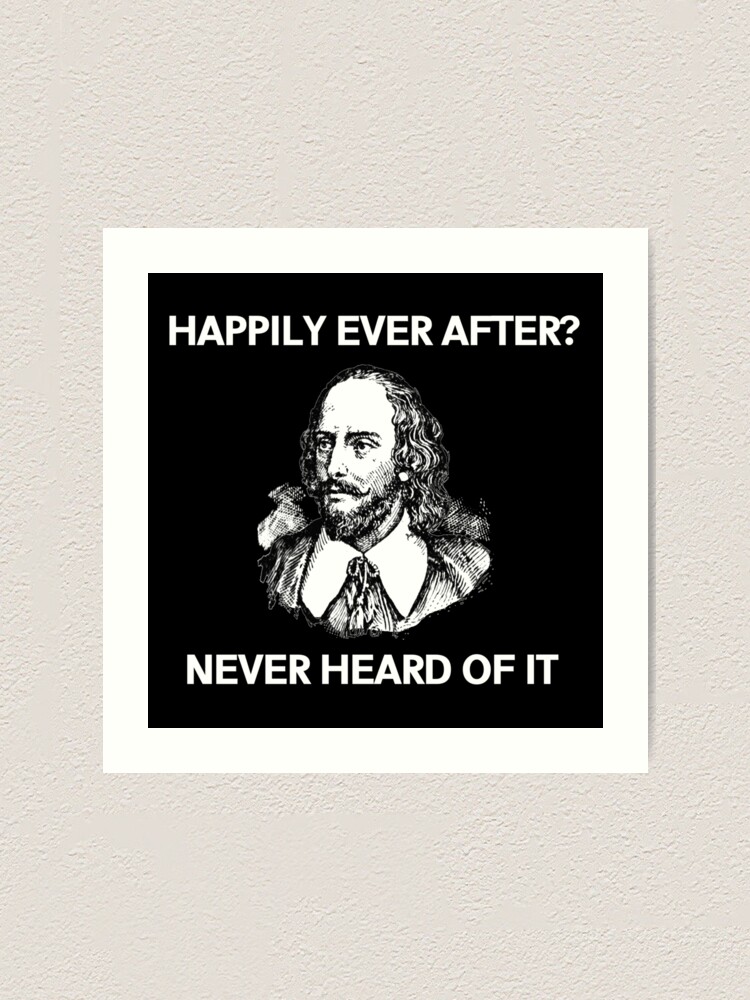 "William Shakespeare - Happily Ever After History Meme" Art Print by ...