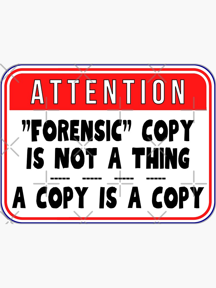 "ATTENTION: "Forensic" Copy Is Not A Thing - A Copy Is A Copy - funny ...