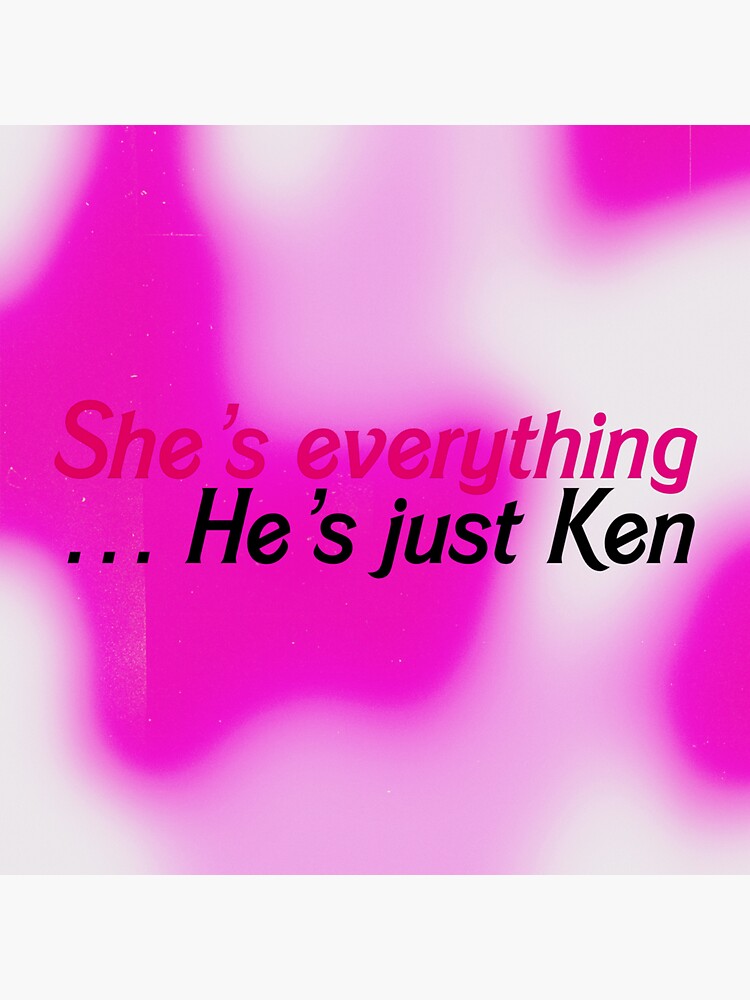 Barbie Shes Everything Hes Just Ken Sticker For Sale By