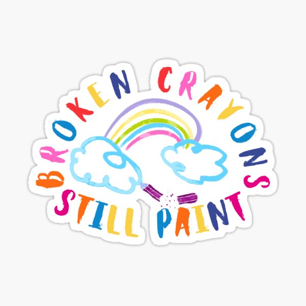 "Broken Crayons Still Color" Sticker for Sale by GoDelta | Redbubble