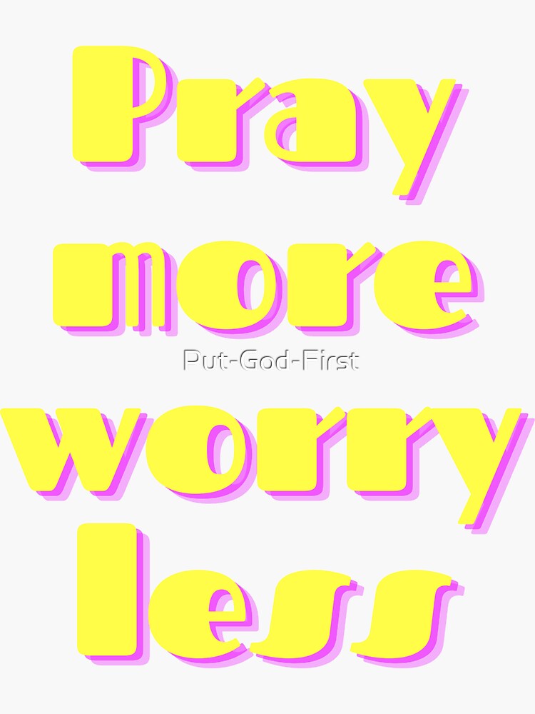 ""Pray More, Worry less" Christian quote" Sticker for Sale by Put-God ...