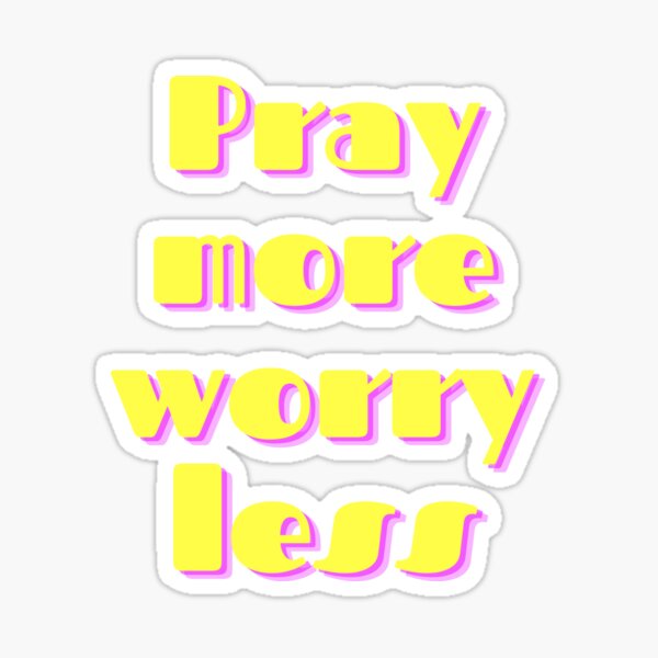 ""Pray More, Worry less" Christian quote" Sticker for Sale by Put-God ...