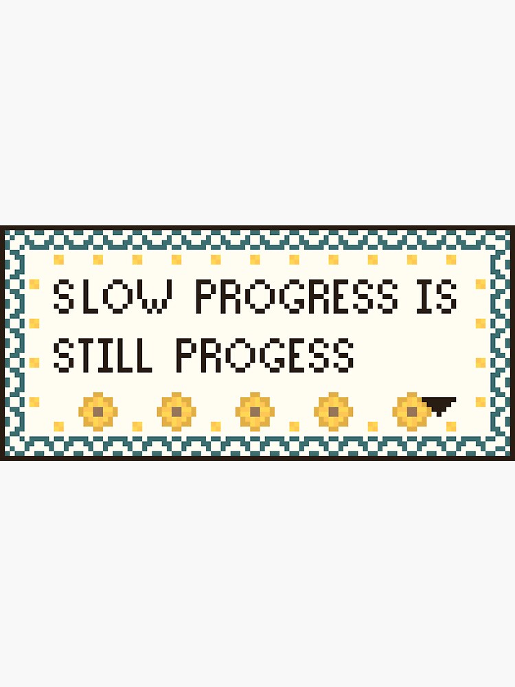 "Slow progress is still progress - pixel art text box" Sticker for Sale ...