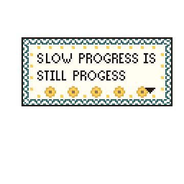 "Slow progress is still progress - pixel art text box" Sticker for Sale ...