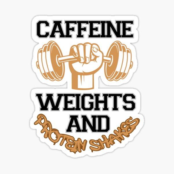 "Caffeine Weights And Protein Shakes " Sticker for Sale by Mounir ...
