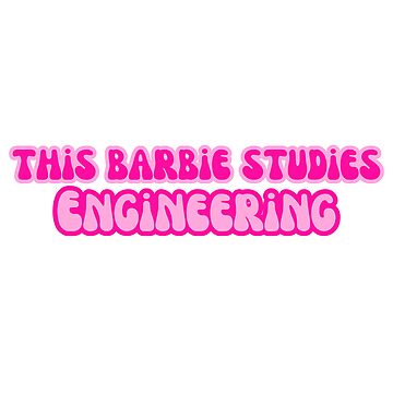 "This Barbie Studies Engineering" Sticker for Sale by OscarAndOphelia ...