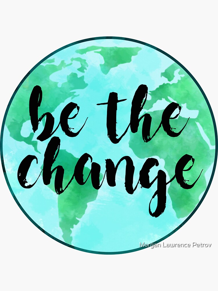 "Be the change-globe" Sticker for Sale by Mtlawren | Redbubble