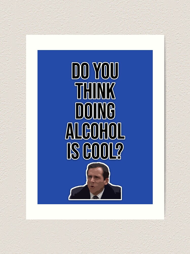 "Do you think doing alcohol is cool?" Art Print by fashprints | Redbubble