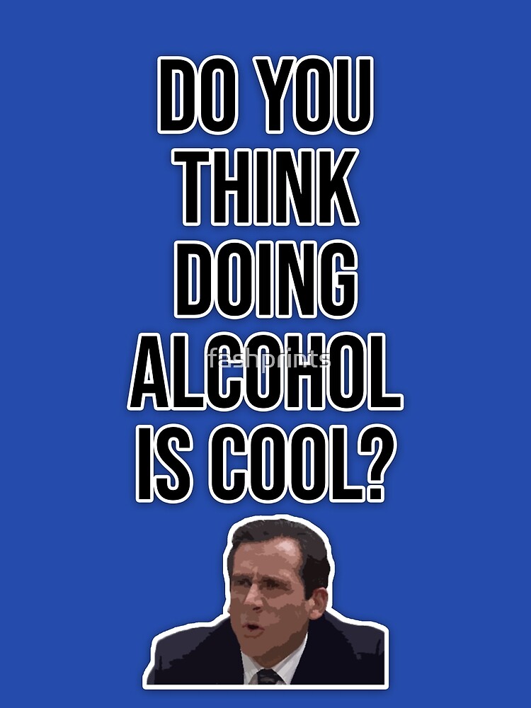 "Do you think doing alcohol is cool?" Art Print by fashprints | Redbubble