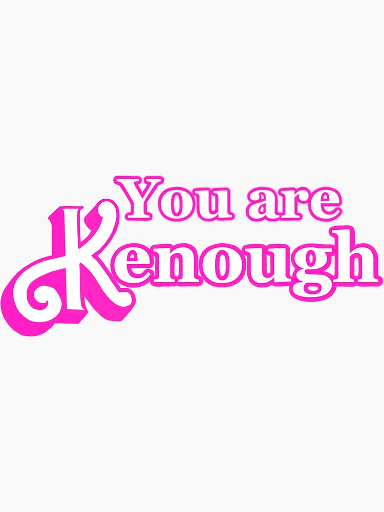 "you are Kenough" Sticker for Sale by NATTY-RT | Redbubble
