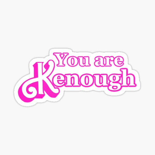 "you are Kenough" Sticker for Sale by NATTY-RT | Redbubble