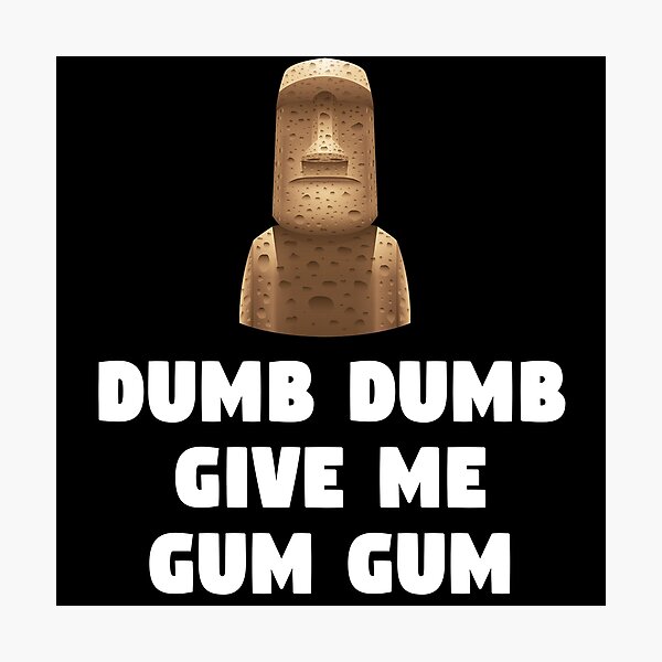 "Dumb Dumb Give Me Gum Gum - Night At The Museum Quote" Photographic ...