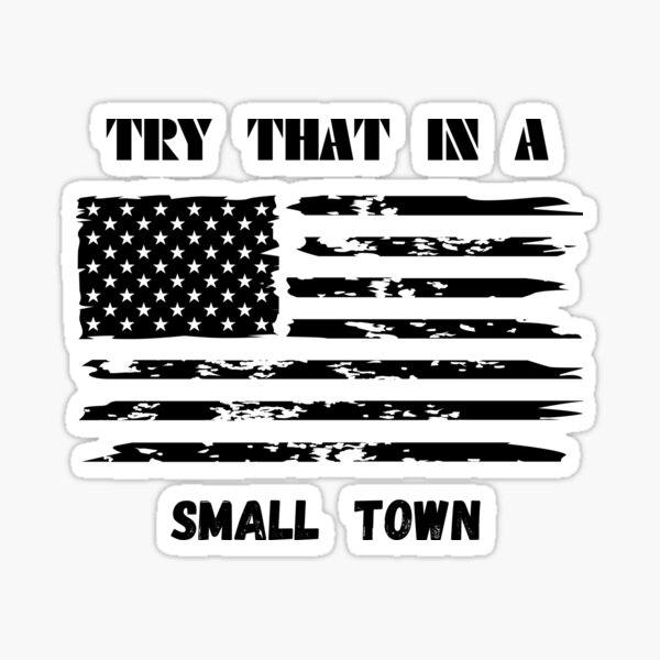 "Try that in a small town" Sticker for Sale by mbsports76 | Redbubble
