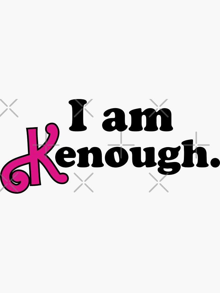 "I am Kenough Funny i am kenough" Sticker for Sale by SmarterART97 ...