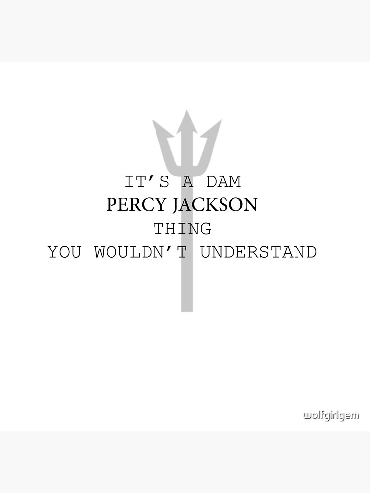 "It's a dam Percy Jackson thing" Poster by wolfgirlgem | Redbubble