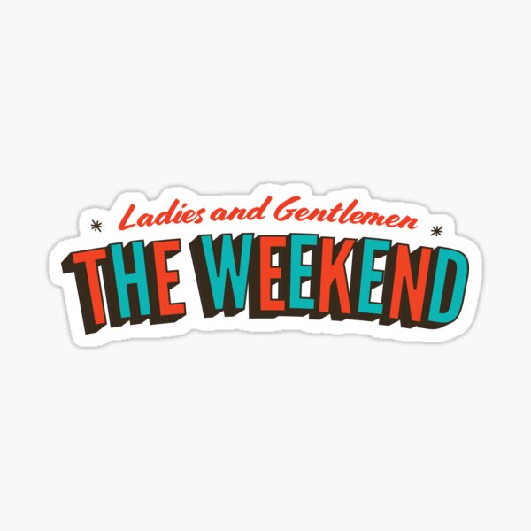 "Ladies and Gentlemen, the Weekend" Sticker for Sale by WinstonGambro ...