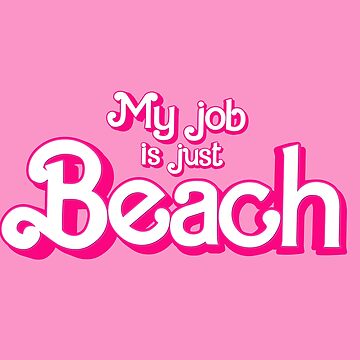 "My job is just beach" Sticker for Sale by partyfarty | Redbubble