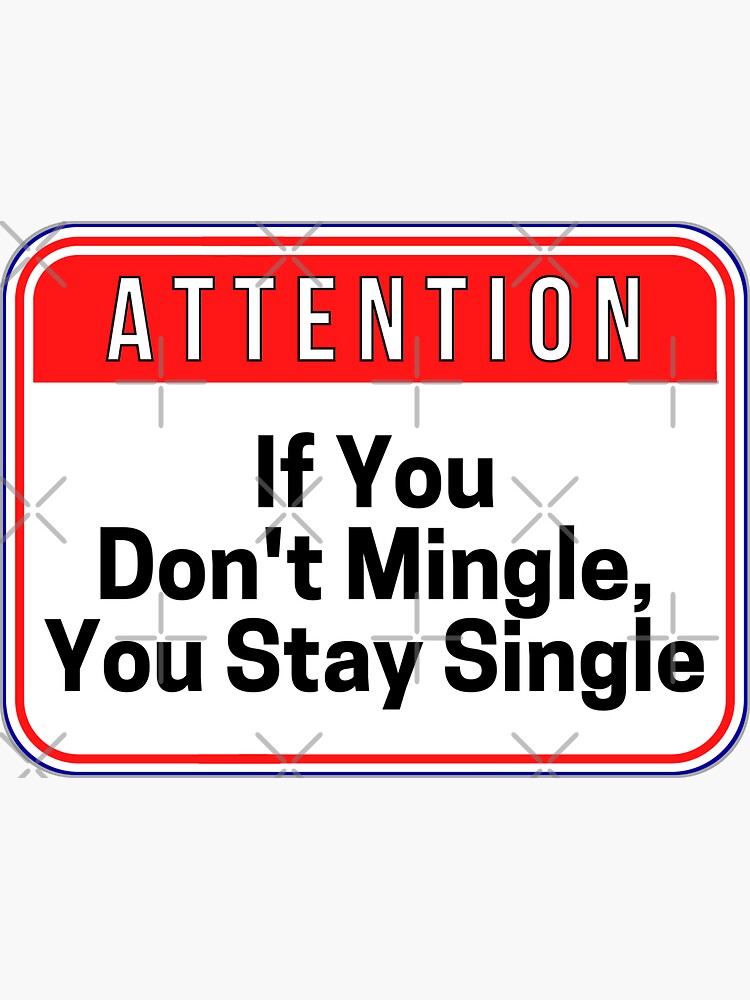 "ATTENTION: If You Don't Mingle, You Stay Single - funny warning signs ...