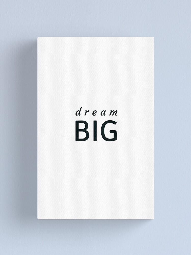 "dream BIG" Canvas Print for Sale by IdeasForArtists | Redbubble