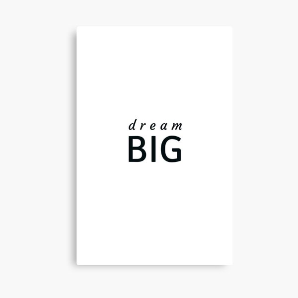 "dream BIG" Canvas Print for Sale by IdeasForArtists | Redbubble