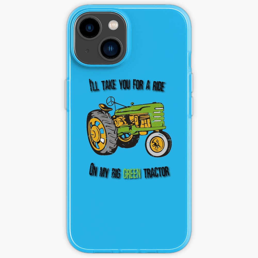 "Take You For A Ride On My Big Green Tractor" iPhone Case for Sale by ...