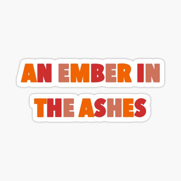 "An Ember In The Ashes " Sticker for Sale by Avarie | Redbubble