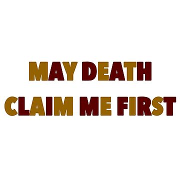 "May Death Claim Me First " Sticker for Sale by Avarie | Redbubble