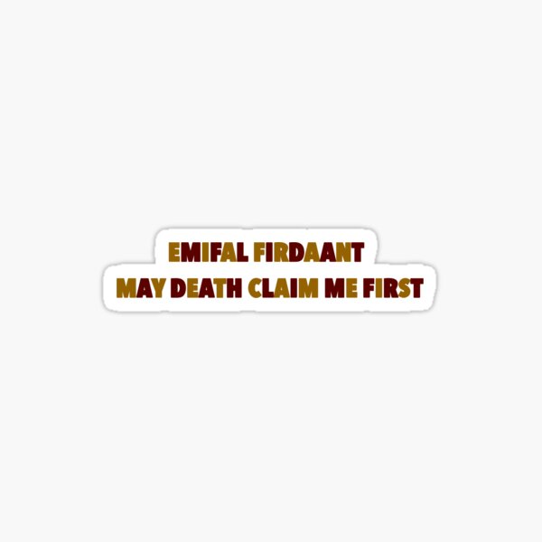 "Emifal Firdaant, May Death Claim Me First " Sticker for Sale by Avarie ...