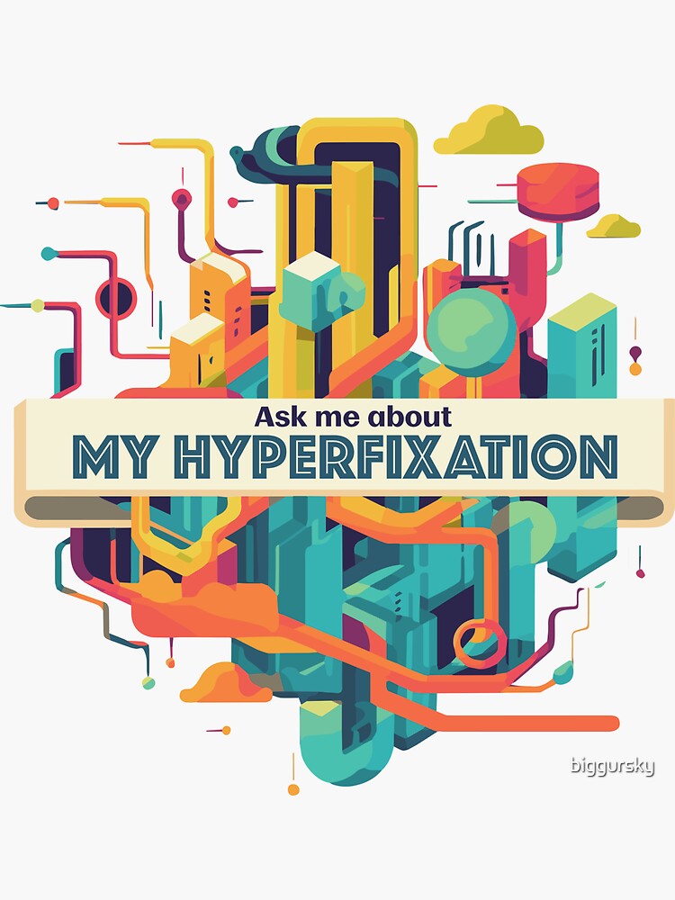 "Ask me about MY HYPERFIXATION" Sticker for Sale by biggursky | Redbubble