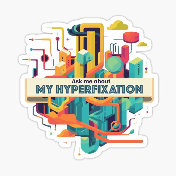 "Ask me about MY HYPERFIXATION" Sticker for Sale by biggursky | Redbubble