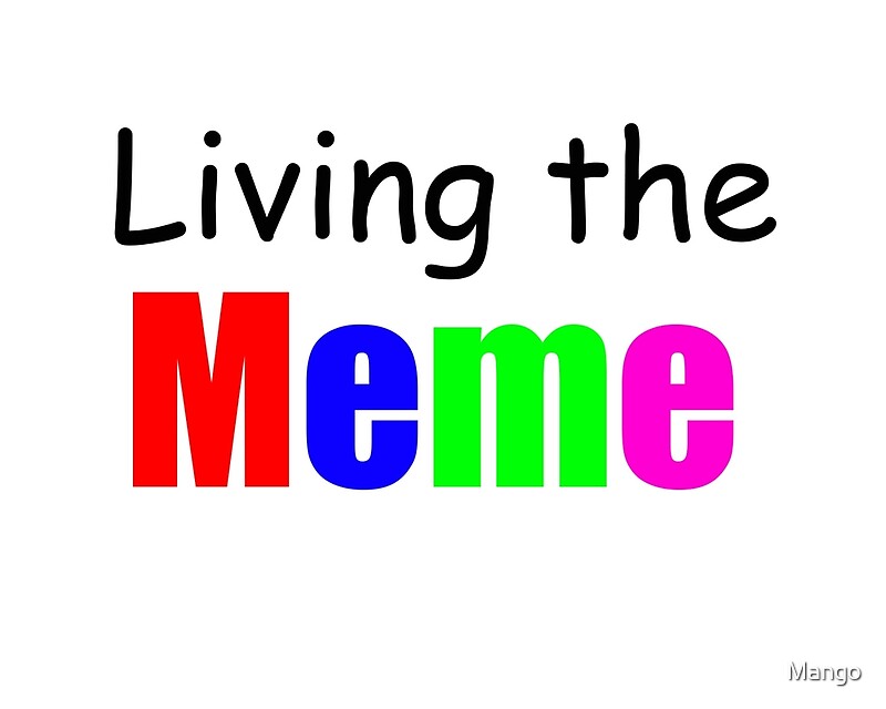 "Living The Meme" by Mango | Redbubble