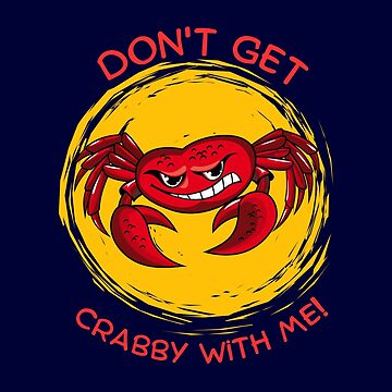 "Don't get Crabby with Me! Poster" Poster for Sale by MyriadLifePhoto ...