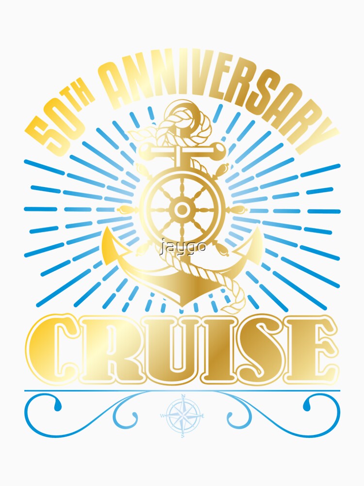 50th Anniversary Cruise T shirt By Jaygo Redbubble 50th-anniversary-cruise-t-shirt-by-jaygo-redbubble